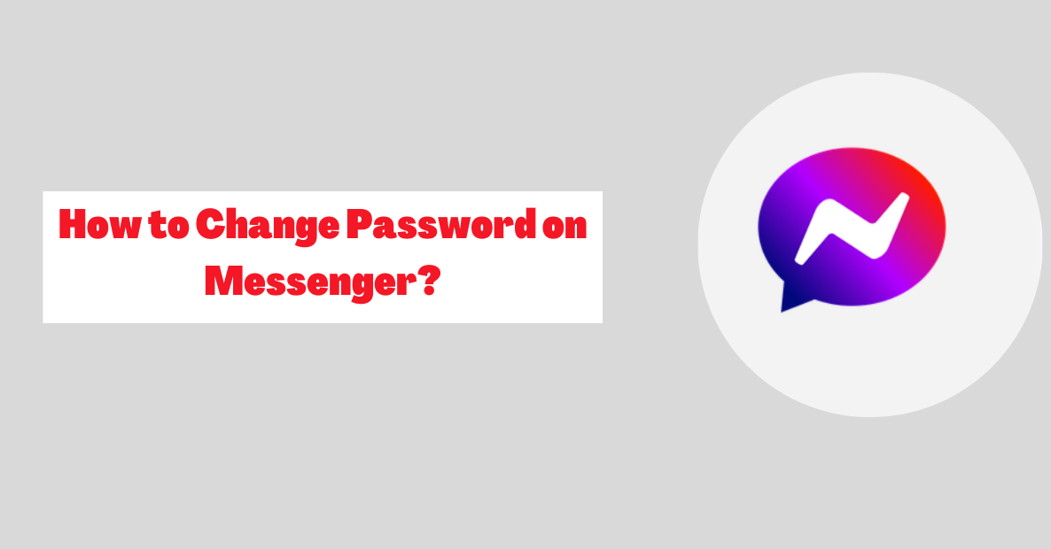 How to Change Password on Messenger? Best Guide How to Change Password on Messenger? Best Guide